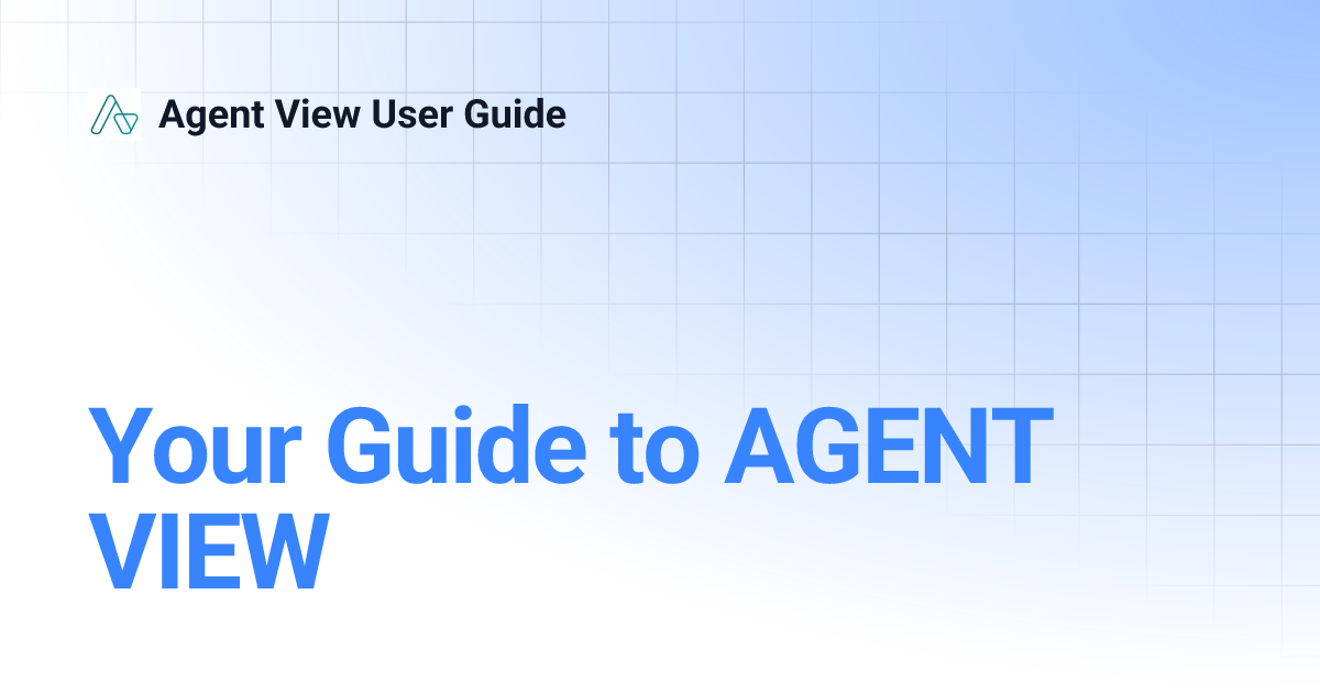 Your Guide to AGENT VIEW | Agent View User Guide